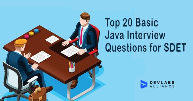 Top 20 Basic Java Interview Questions for SDET 2025 - DevLabs Alliance