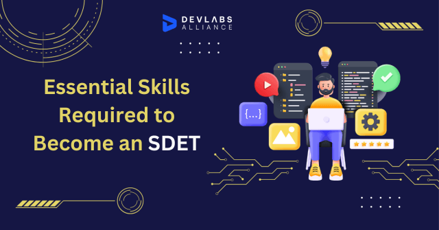 Key Skills To Become A Successful Sdet Professional Devlabs Alliance