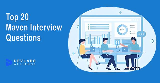 Top 20 Maven Interview Questions 2024 - DevLabs Alliance